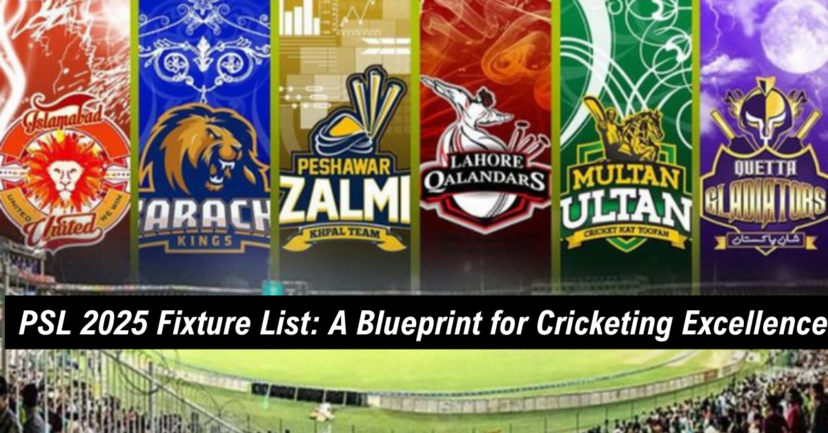 PSL 2025 Fixture List: Strategic Insights and Match Schedule Overview